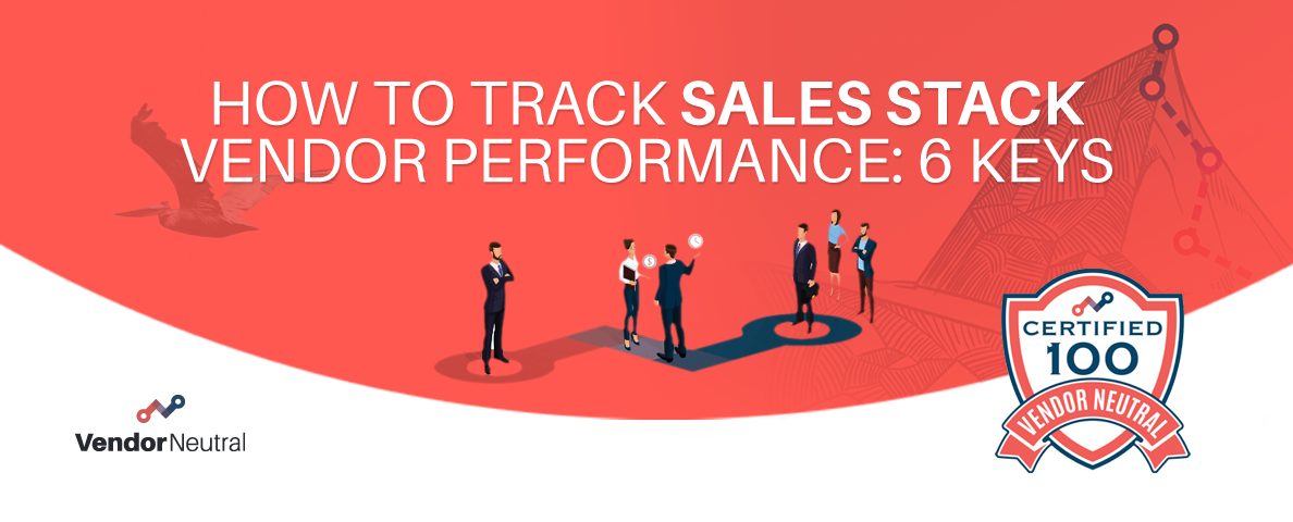 How To Track Sales Stack Vendor Performance: 6 Keys - Vendor Neutral