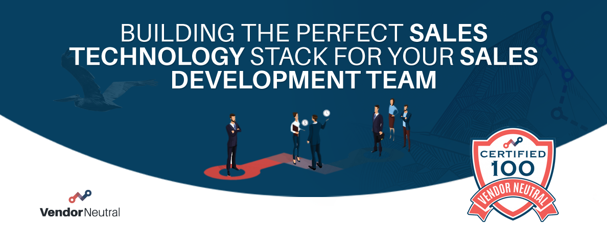 Building The Perfect Sales Technology Stack For Your Sales Development Team
