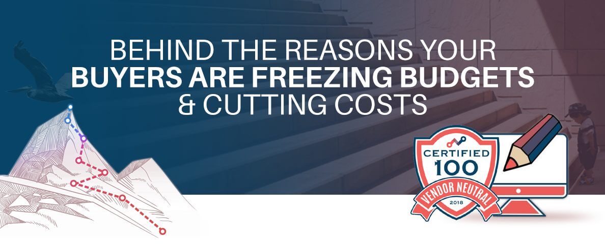 Behind The Reasons Your Buyers are Freezing Budgets & Cutting Costs ...